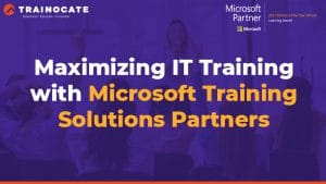 Maximizing IT Training with Microsoft Training Solutions Partners ...
