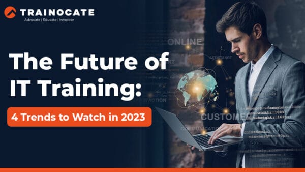 The Future of IT Training: 4 Trends to Watch in 2023 – Trainocate Blog