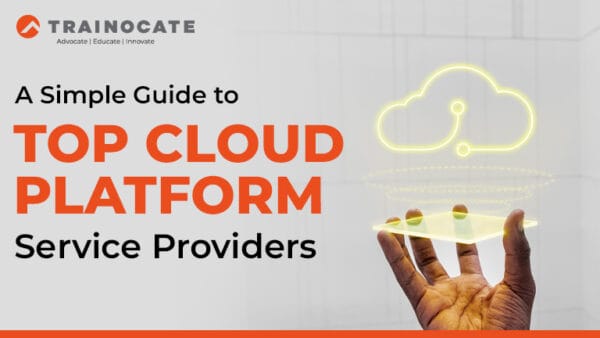 A Simple Guide to Top Cloud Platform Service Providers – Trainocate Blog