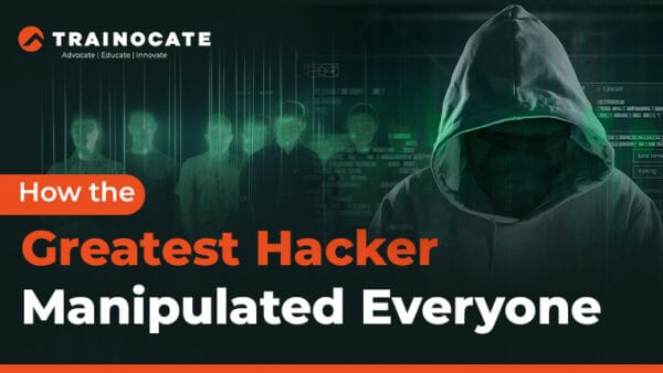 How the Greatest Hacker Manipulated Everyone – Trainocate Blog